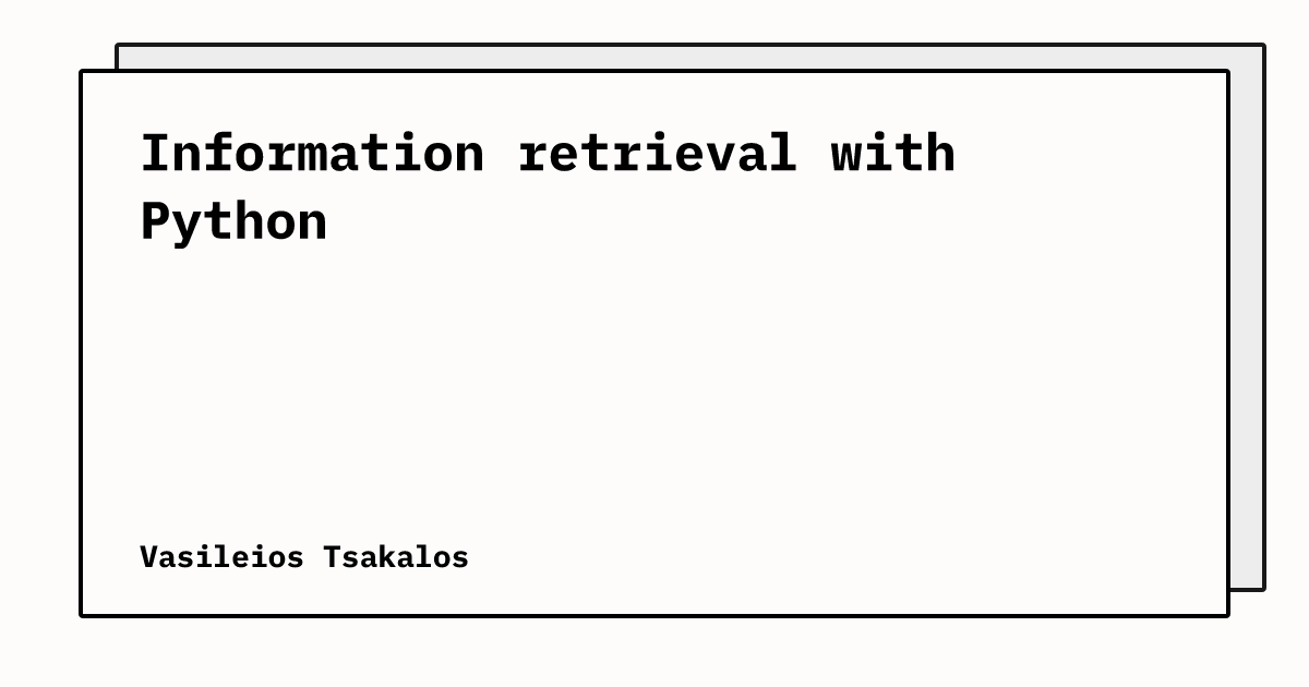 Vasileios Tsakalos | Information retrieval with Python